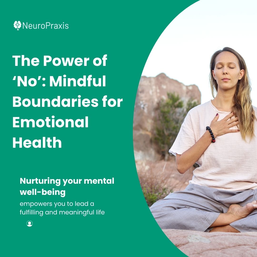 The Power of ‘No’: Mindful Boundaries for Emotional Health - Neuropraxis – Brain and Spinal Cord ...